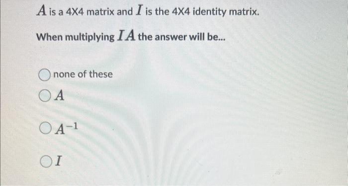 Solved A is a 4×4 matrix and I is the 4×4 identity matrix. | Chegg.com