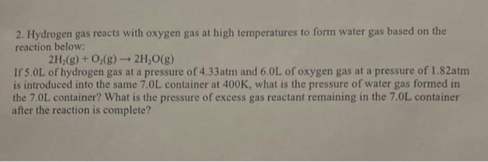 Solved 2. Hydrogen gas reacts with oxygen gas at high | Chegg.com