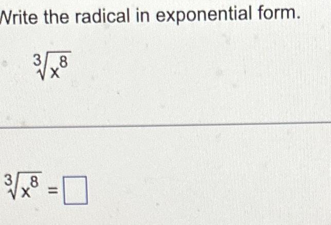 Solved Nrite the radical in exponential form.x83x83= | Chegg.com
