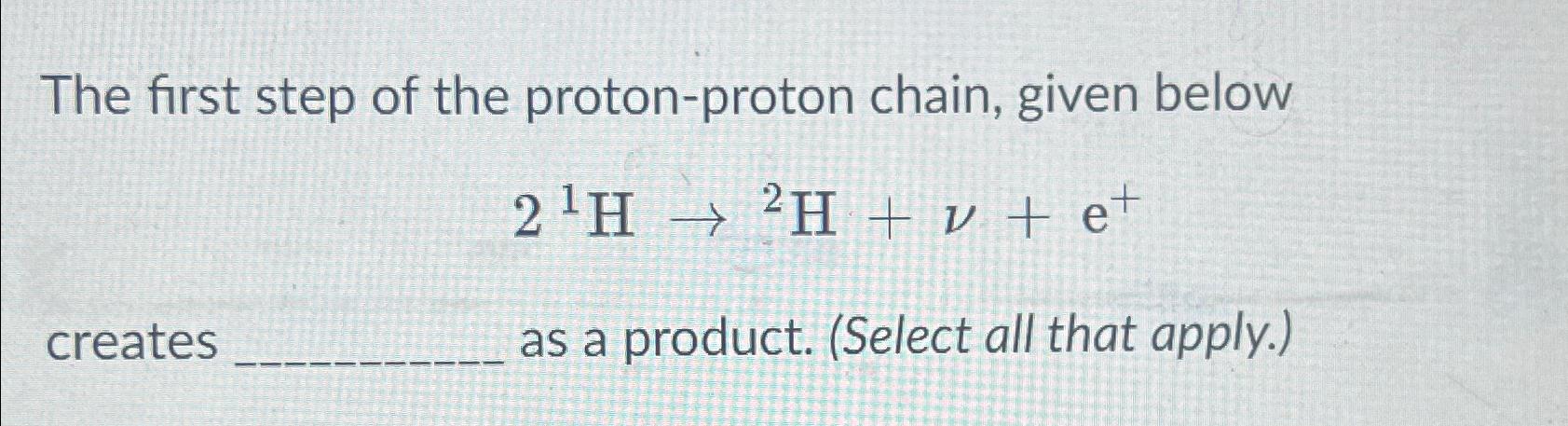 Solved The first step of the proton-proton chain, given | Chegg.com