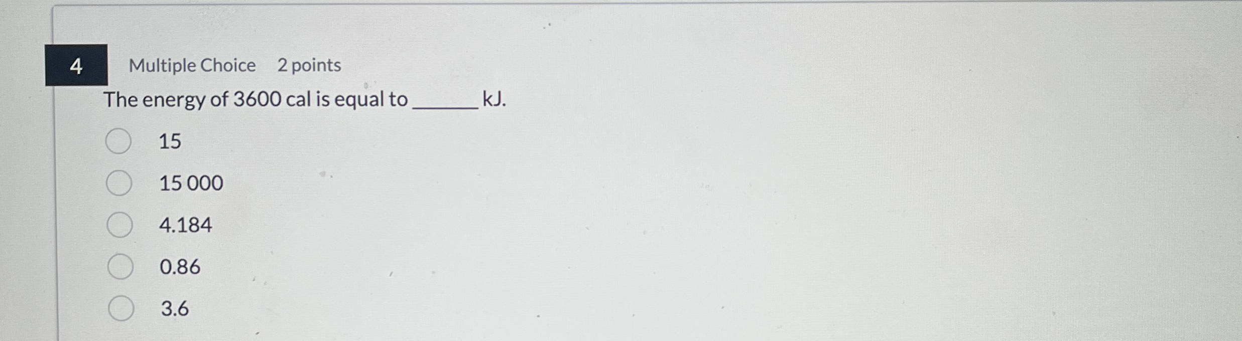 Solved 4Multiple Choice2 ﻿pointsThe energy of 3600 ﻿cal is | Chegg.com