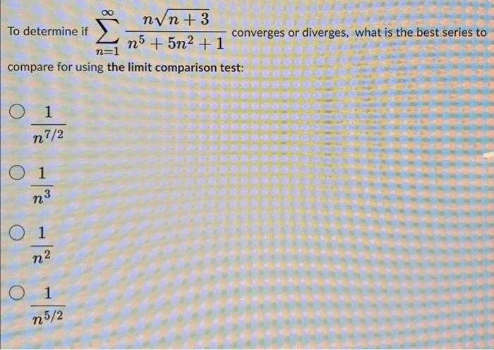 Solved To determine if ∑n=1∞n5+5n2+1nn+3 converges or | Chegg.com