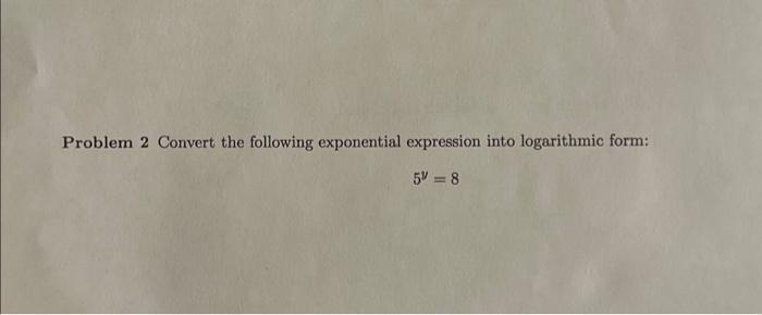 Solved Problem 2 Convert the following exponential | Chegg.com