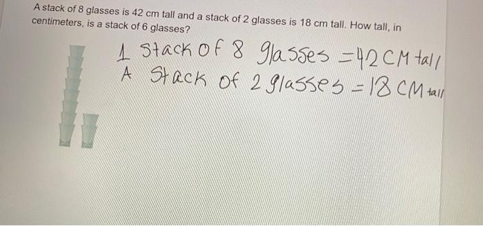 Solved A stack of 8 glasses is 42 cm tall and a stack of | Chegg.com