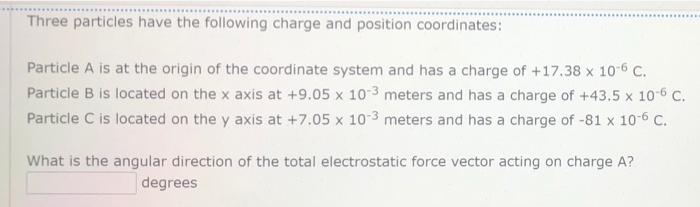 Solved Three particles have the following charge and | Chegg.com