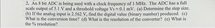 Solved 2. An 8 bit ADC is being used with a clock frequency | Chegg.com