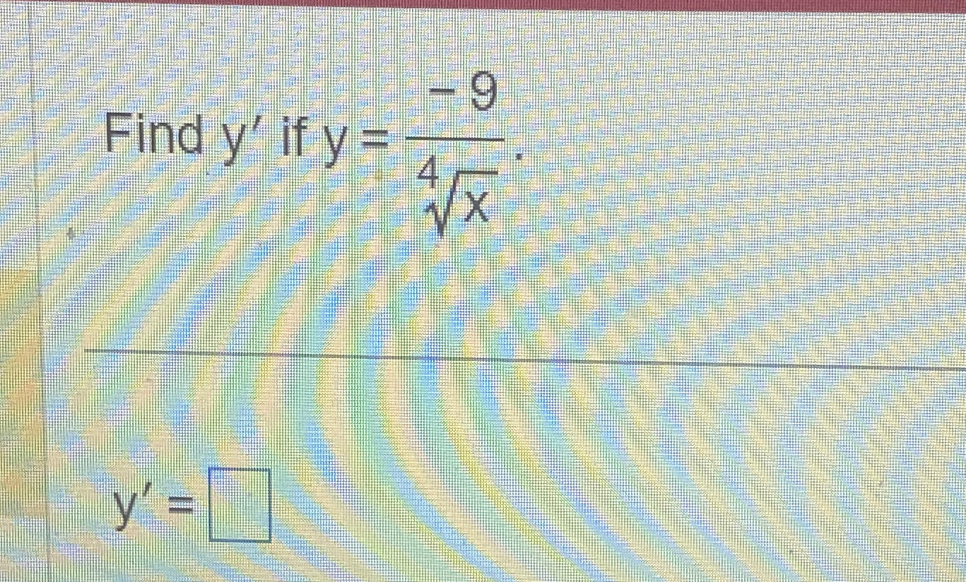 Solved Find y' ﻿if y=-9x4y'= | Chegg.com