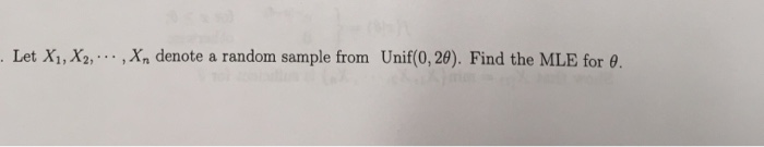 Solved . Let X1, X2, X, denote a random sample from Unif(0, | Chegg.com