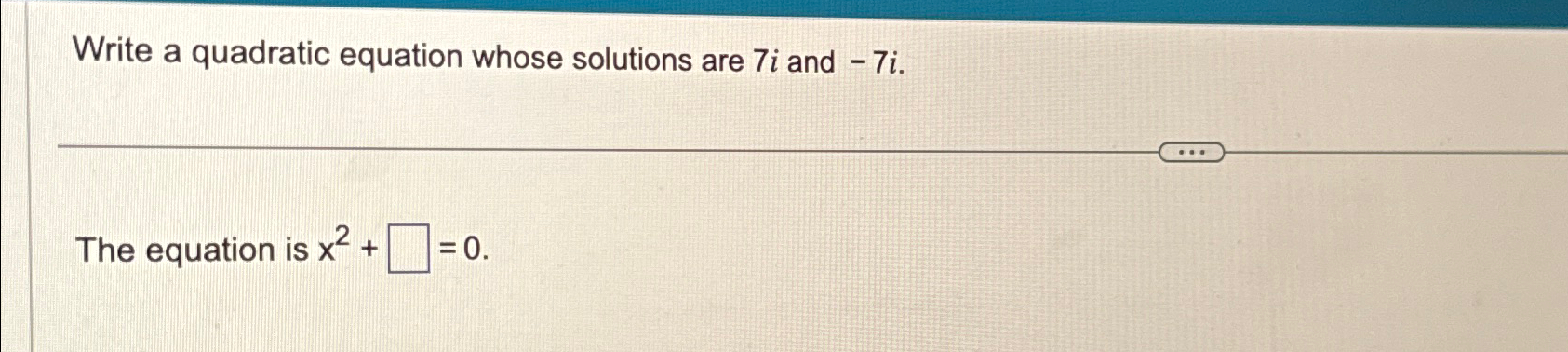 Solved Write a quadratic equation whose solutions are 7i and | Chegg.com