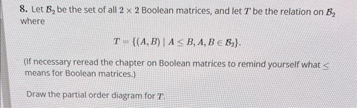 Solved 8. Let B2 be the set of all 2×2 Boolean matrices, and | Chegg.com