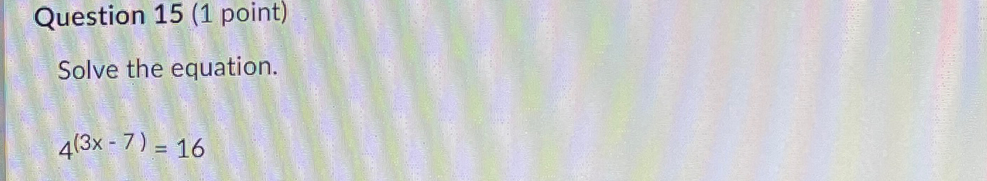 Solved Question 15 (1 ﻿point)Solve the equation.4(3x-7)=16 | Chegg.com