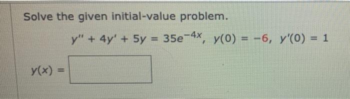 Solved Solve the given initial-value problem. y(x) = y" + 4y | Chegg.com
