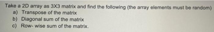 Solved Take a 2D array as 3x3 matrix and find the following | Chegg.com