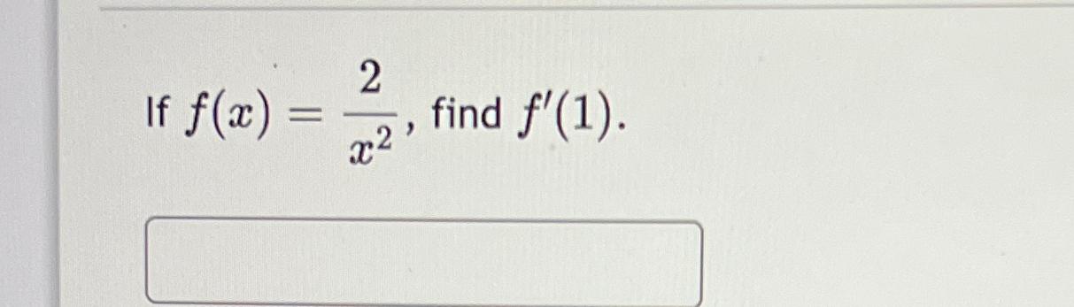 Solved If f(x)=2x2, ﻿find f'(1). | Chegg.com