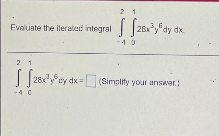 Solved 2 1 Evaluate the iterated integral S [28x@y®dy dx. -4 | Chegg.com