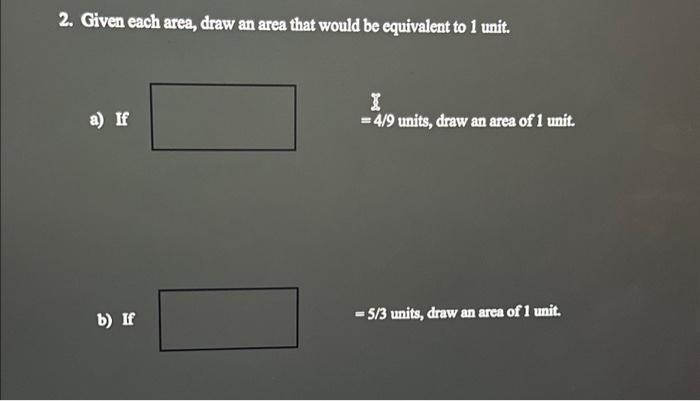 Solved 2. Given each area, draw an area that would be | Chegg.com