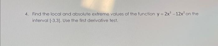 Solved 4. Find the local and absolute extreme values of the | Chegg.com