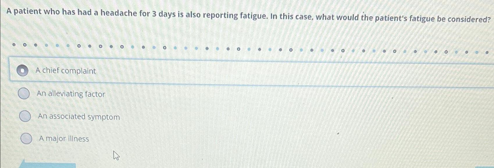 Solved A patient who has had a headache for 3 ﻿days is also | Chegg.com