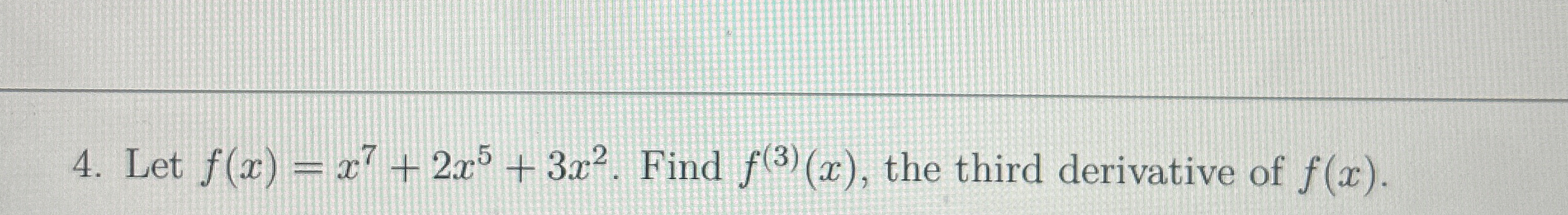 Let f(x)=x7+2x5+3x2. ﻿Find f(3)(x), ﻿the third | Chegg.com