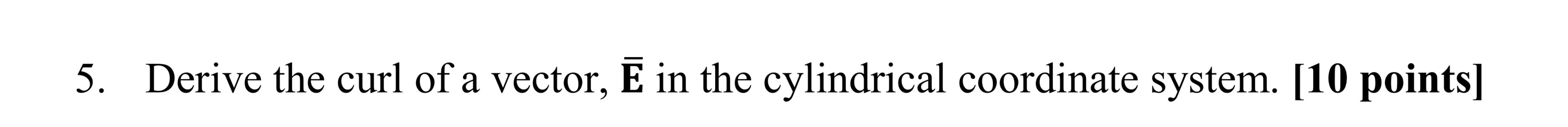 Solved Derive the curl of a vector, ?bar (E) ﻿in the | Chegg.com