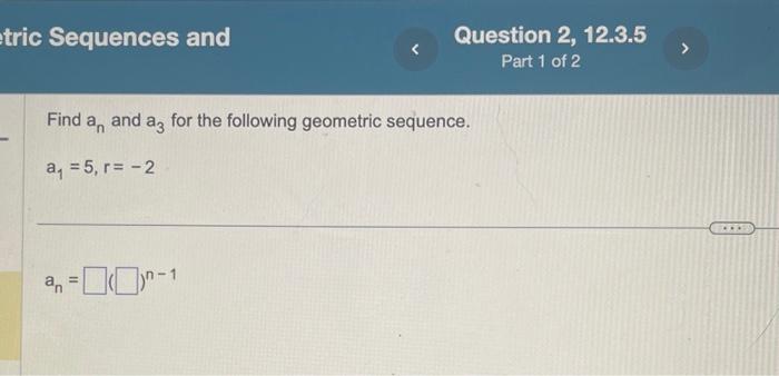 Solved Find an and a3 for the following geometric sequence. | Chegg.com