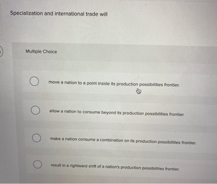 Solved Specialization and international trade will Multiple | Chegg.com