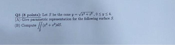 Solved Q3 (8 points): Let S be the cone y=x2+z2,0≤y≤4. (A) | Chegg.com