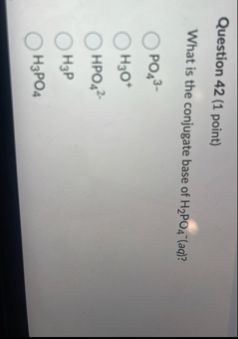 Solved Question 42 (1 ﻿point)What is the conjugate base of | Chegg.com