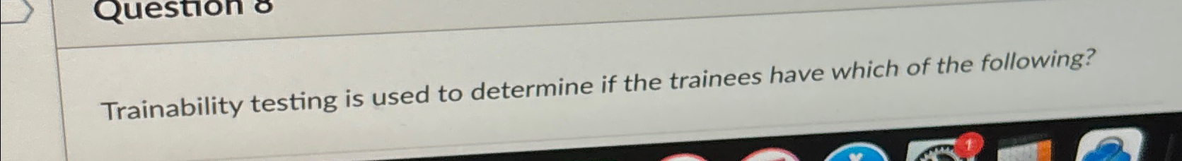 Solved Trainability testing is used to determine if the | Chegg.com