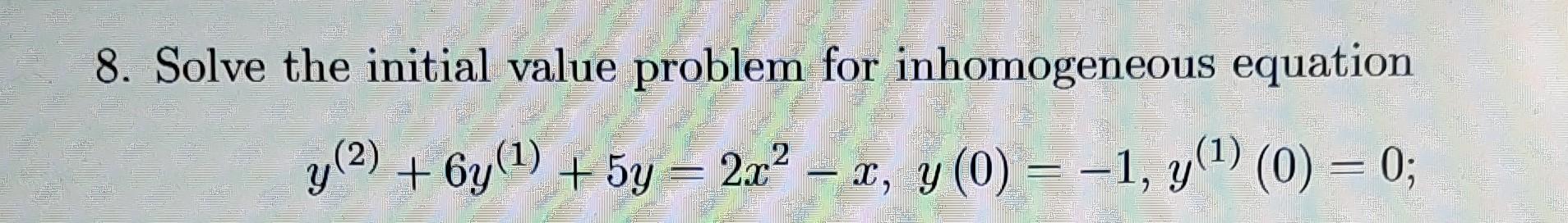Solved 8. Solve the initial value problem for inhomogeneous | Chegg.com