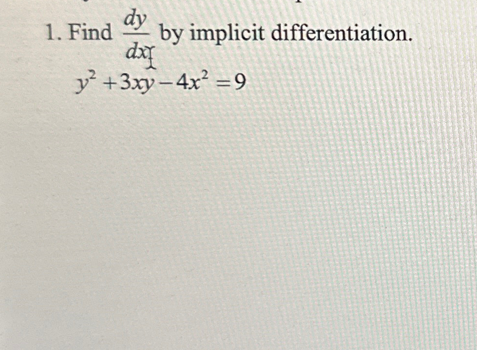 Solved Find dydxy ﻿by implicit differentiation.y2+3xy-4x2=9 | Chegg.com