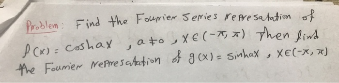 Solved Problem. Find the Fourier Series represatation of | Chegg.com
