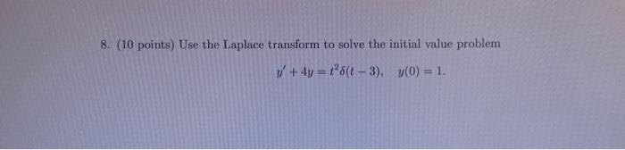 Solved 8. (10 points) Use the Laplace transform to solve the | Chegg.com