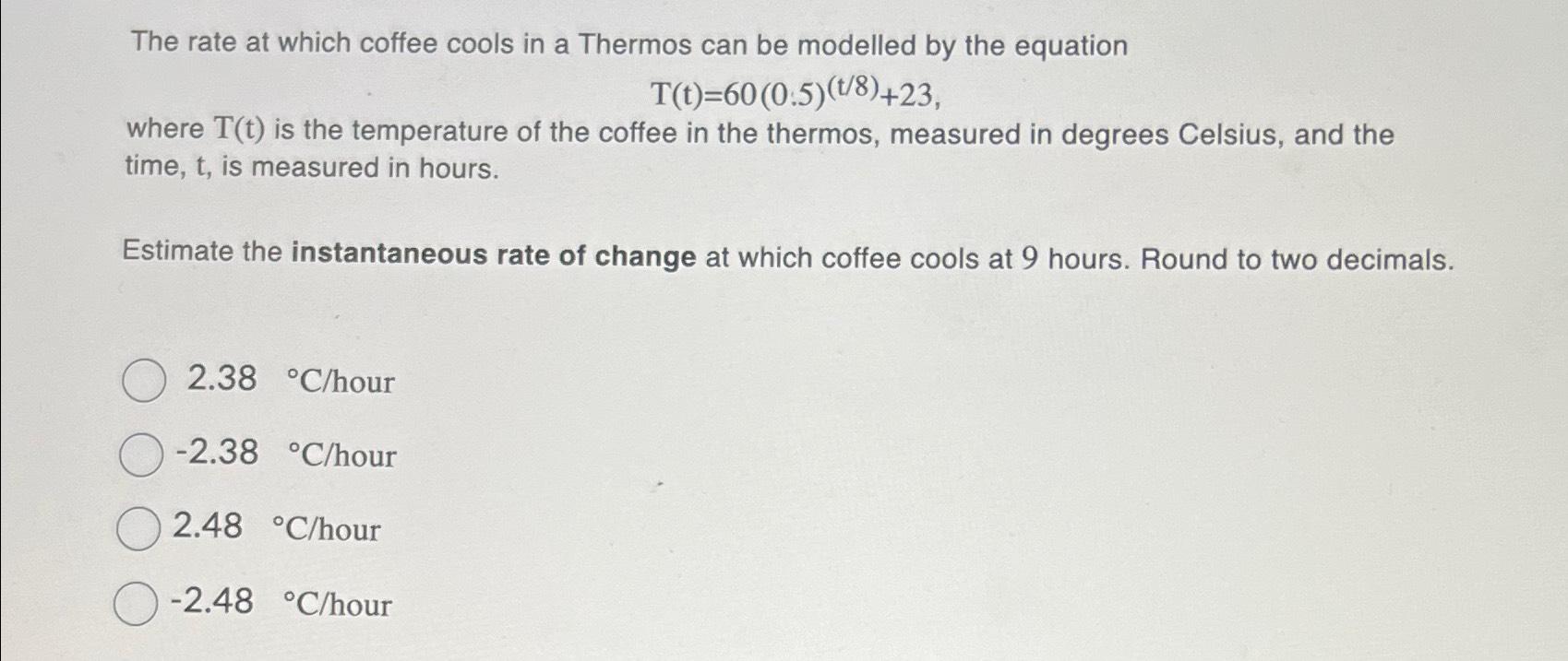 Solved The rate at which coffee cools in a Thermos can be | Chegg.com