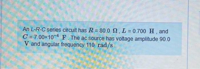 Solved An L-R-C series circuit has R=80.0Ω,L=0.700H, and | Chegg.com