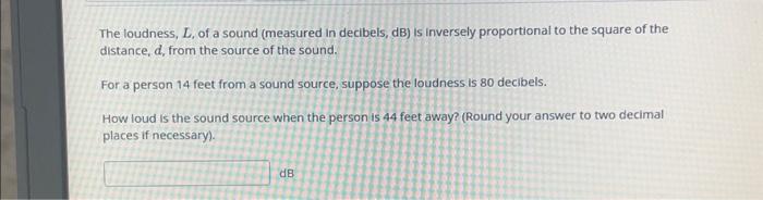 Solved The loudness, L, of a sound (measured in decibels, dB | Chegg.com