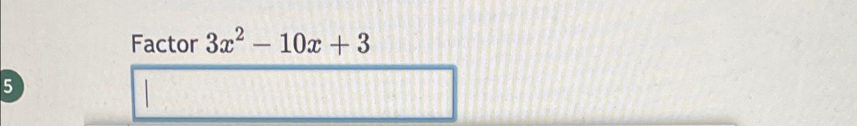 Solved Factor 3x2-10x+3 | Chegg.com