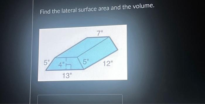 Solved Find the lateral surface area and the volume. 5" 4" | Chegg.com