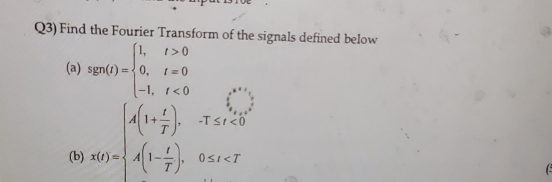 Solved Q3) Find the Fourier Transform of the signals defined | Chegg.com