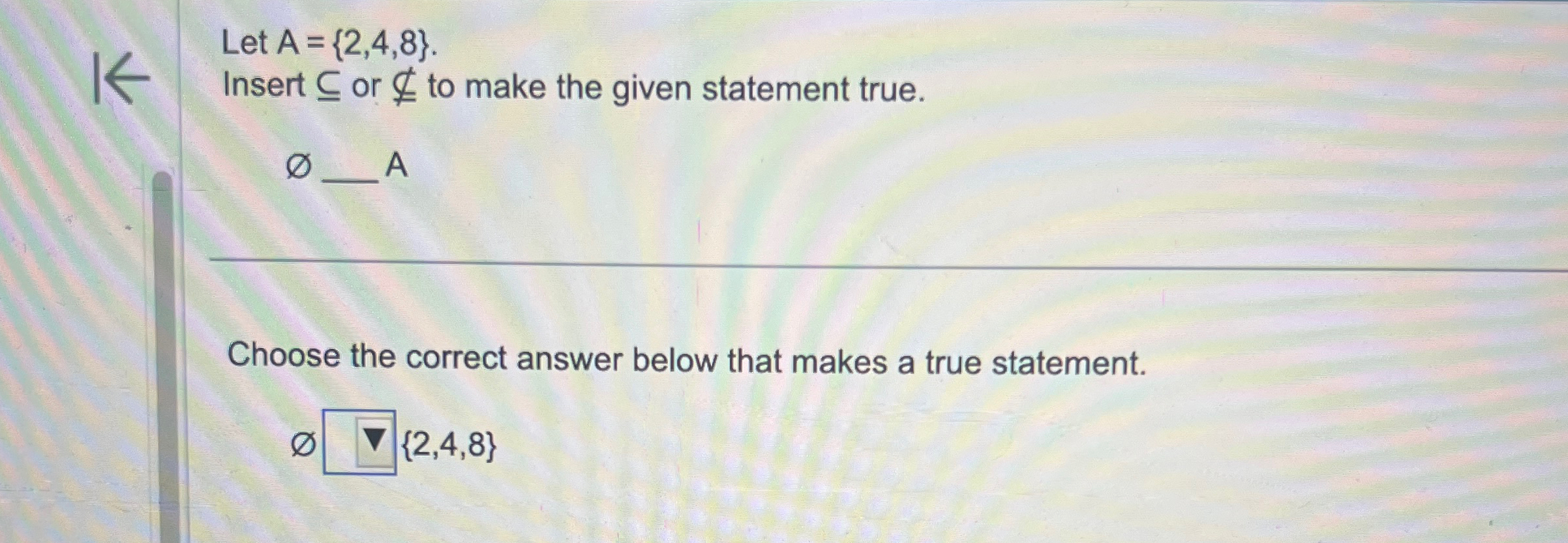 Solved Let A={2,4,8}.Insert sube or ⊈ ﻿to make the given | Chegg.com