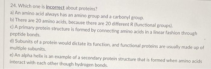 Solved 24. Which one is incorrect about proteins? a) An | Chegg.com
