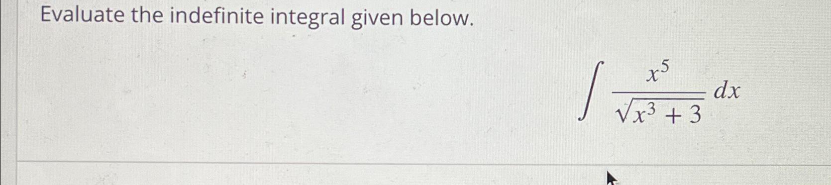 Solved Evaluate the indefinite integral given | Chegg.com