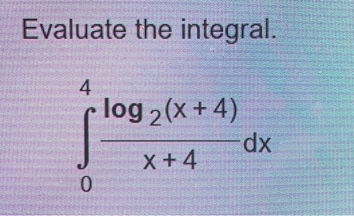 Solved Evaluate the integral. ∫04x+4log2(x+4)dx | Chegg.com