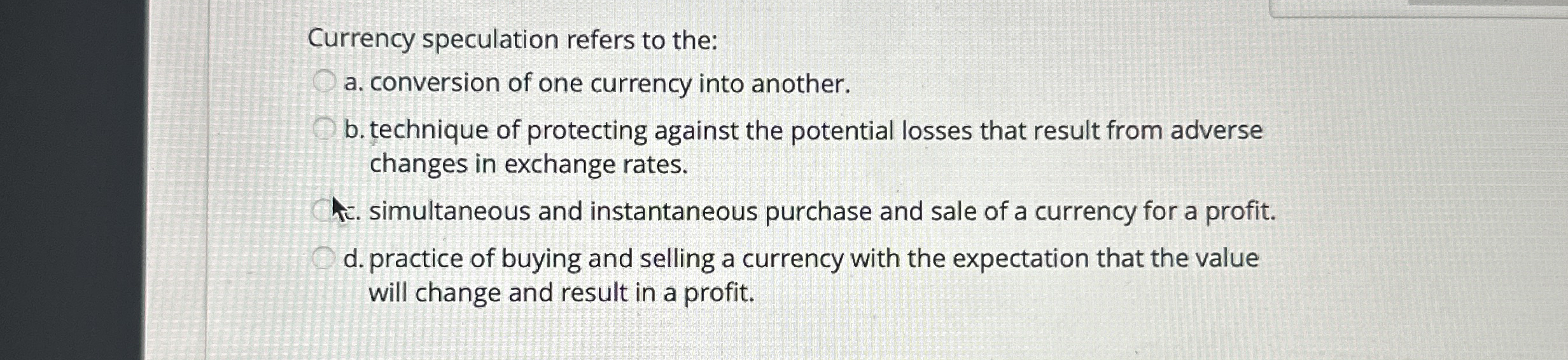 Solved Currency speculation refers to the:a. ﻿conversion of | Chegg.com