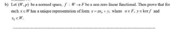 Solved b) Let (W,p) be a normed space, f : WF be a non zero | Chegg.com