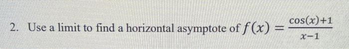Solved 2. Use a limit to find a horizontal asymptote of | Chegg.com