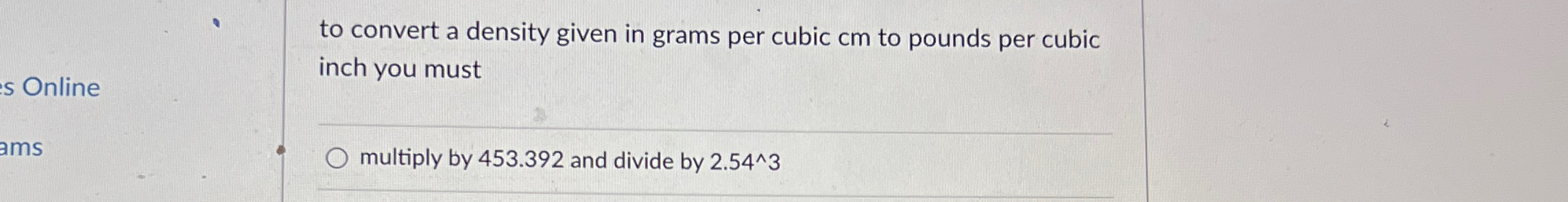 Solved to convert a density given in grams per cubic cm ﻿to | Chegg.com