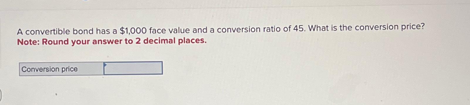 Solved A convertible bond has a $1,000 ﻿face value and a | Chegg.com