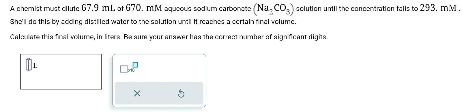 Solved A chemist must dilute 67.9 mL of 670.mM aqueous | Chegg.com