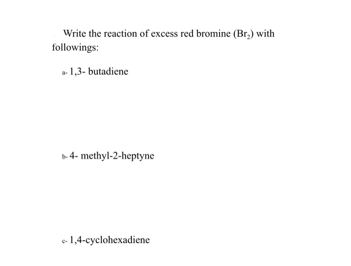 Solved Write the reaction of excess red bromine (Bry) with | Chegg.com